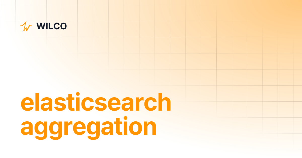 elasticsearch aggregation | WILCO