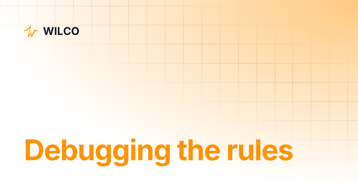 Debugging the rules | WILCO